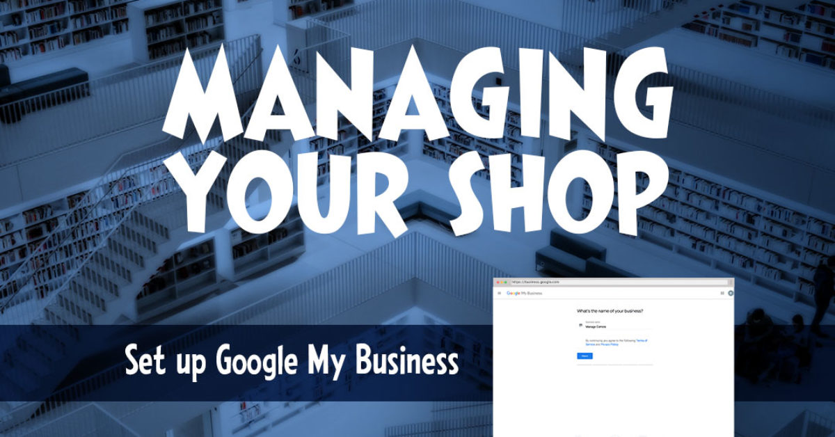 Managing Your Shop: How to Set Up Google My Business for Your Comic Store