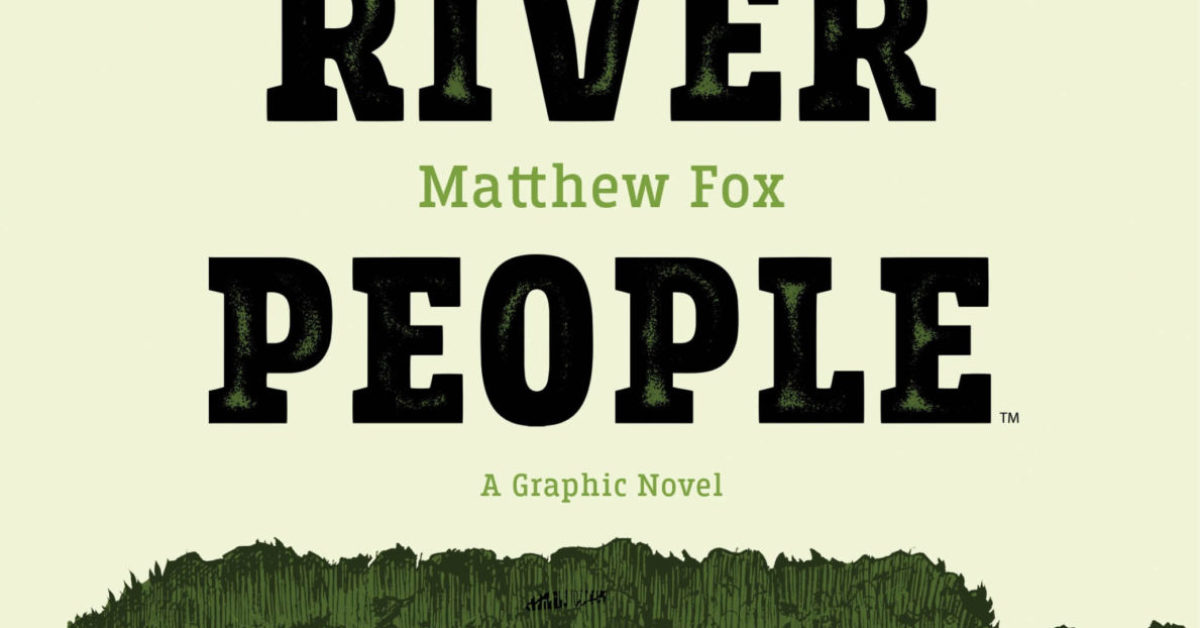 Adam Smith and Matt Fox's The Down River People Floats to Archaia in 2020